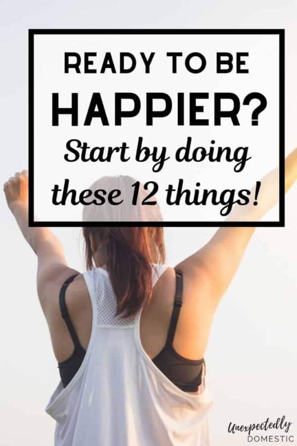 12 Ways To Enjoy Your Life More - Unexpectedly Domestic