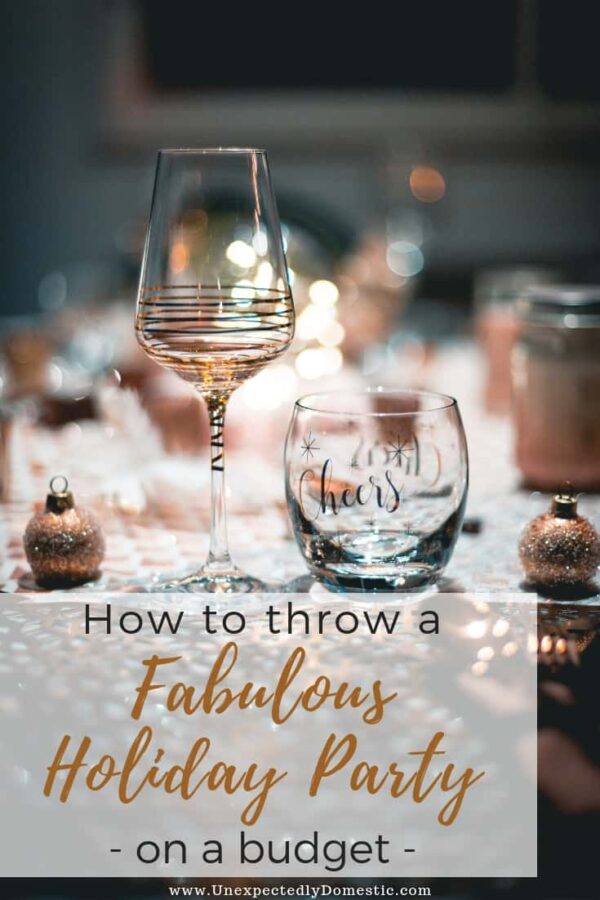 How to Throw a Fabulous Holiday Party on a Budget - Unexpectedly Domestic