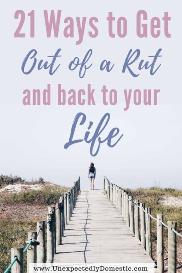 How to Get Out of a Rut in Life: 21 Tips for Breaking Out of Your Funk