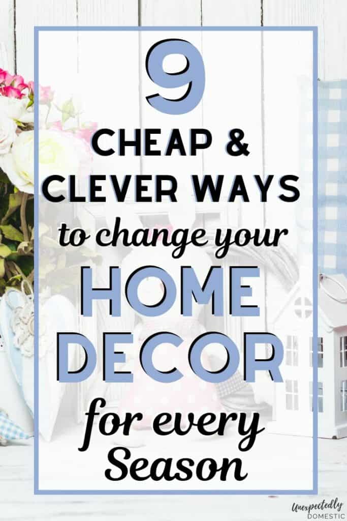 9 Cheap & Clever Ways to Change Your Home Decor for Every Season