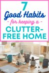7 Good Habits for a Clutter Free Home - Unexpectedly Domestic