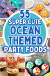 55 Fun Ocean Themed Party Food ideas (sweet and savory!)
