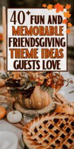 40 Unique Friendsgiving Theme Ideas for a Memorable Fall Party