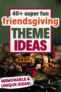 40 Unique Friendsgiving Theme Ideas for a Memorable Fall Party